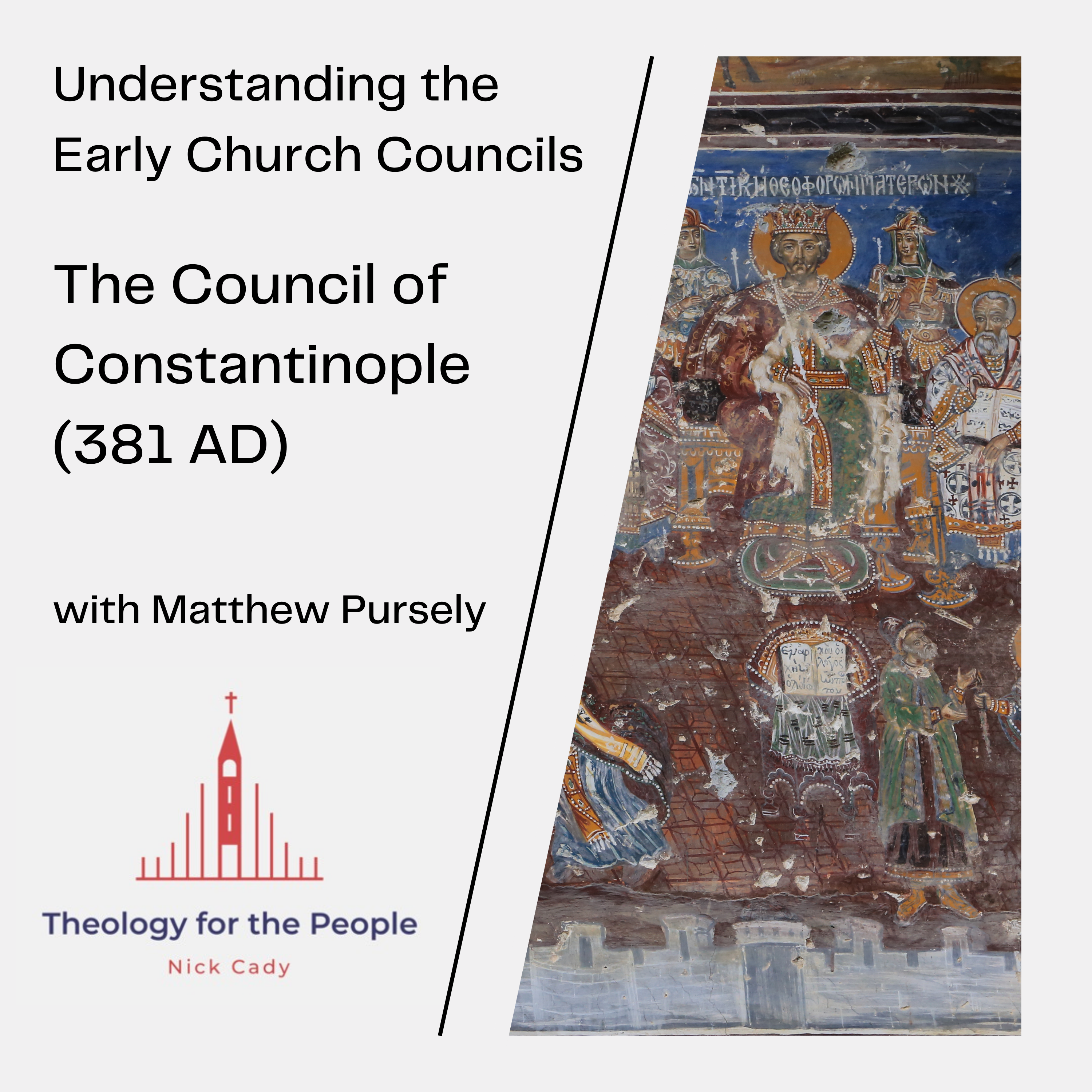 The Council of Constantinople – with Matthew Pursely – Theology for the ...