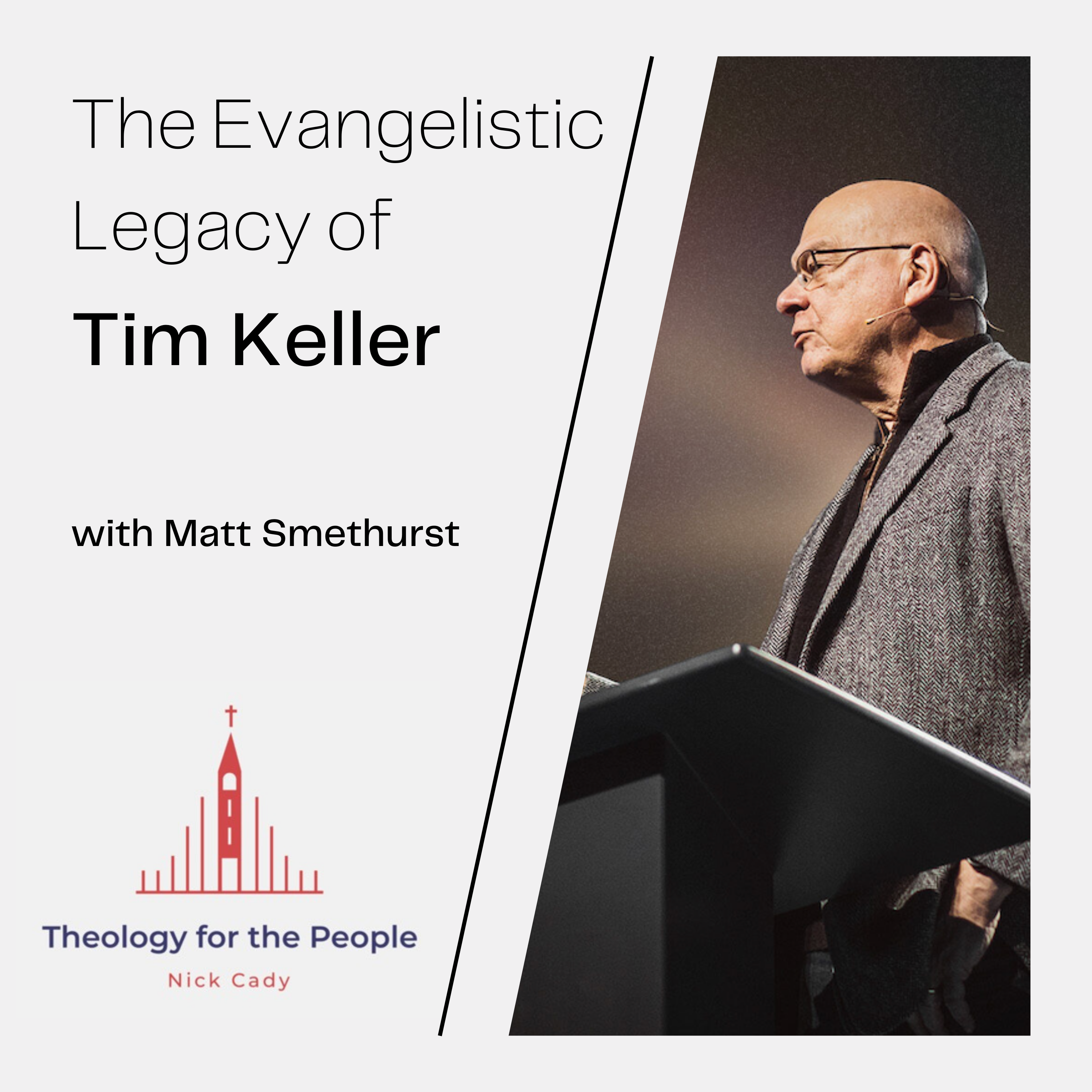 The Evangelistic Legacy of Tim Keller – with Matt Smethurst – Theology ...